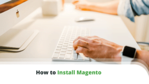 How to Install Magento | ScalaHosting Blog