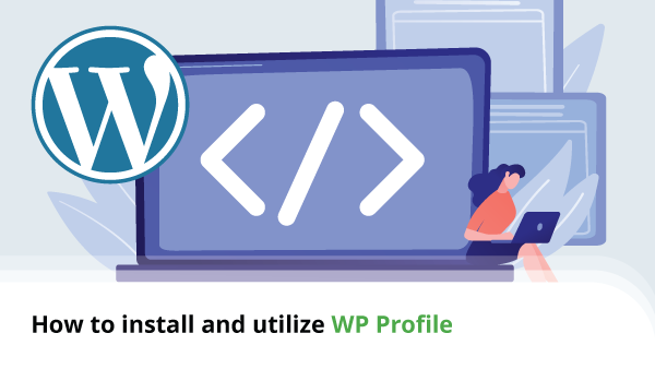 How to install and utilize WP Profile - Knowledge base - ScalaHosting